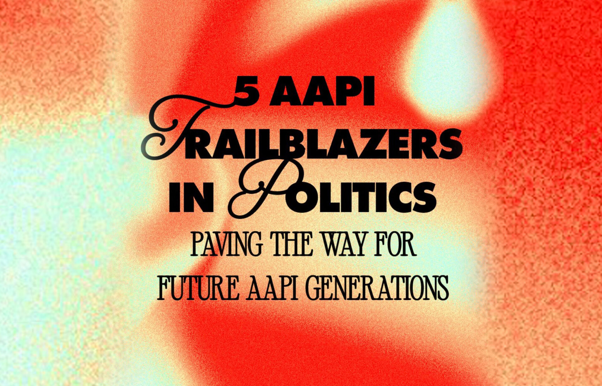 5 AAPI Trailblazers in Politics Paving the Way for Future AAPI ...