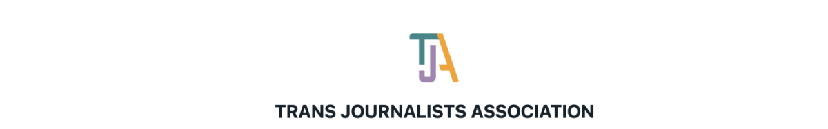 Trans Journalists Association Launches Inaugural Reporting Fellowship ...