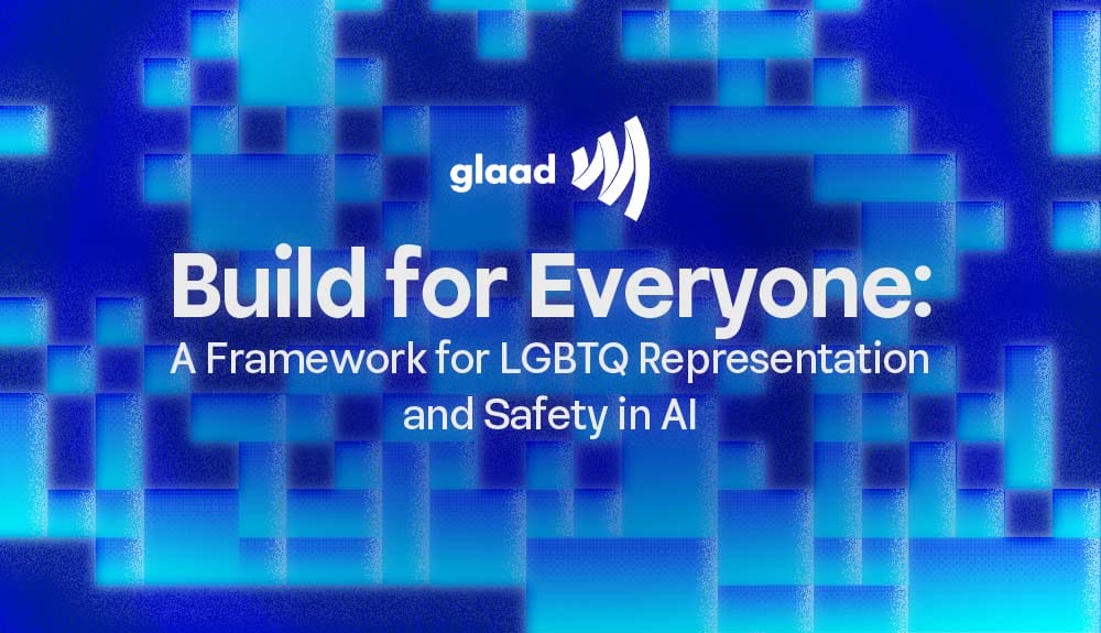 GLAAD Releases Build for Everyone: A New Report on How AI Systems Are ...